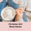 11 Christian Girl Must Haves - Rejoicing with Purpose